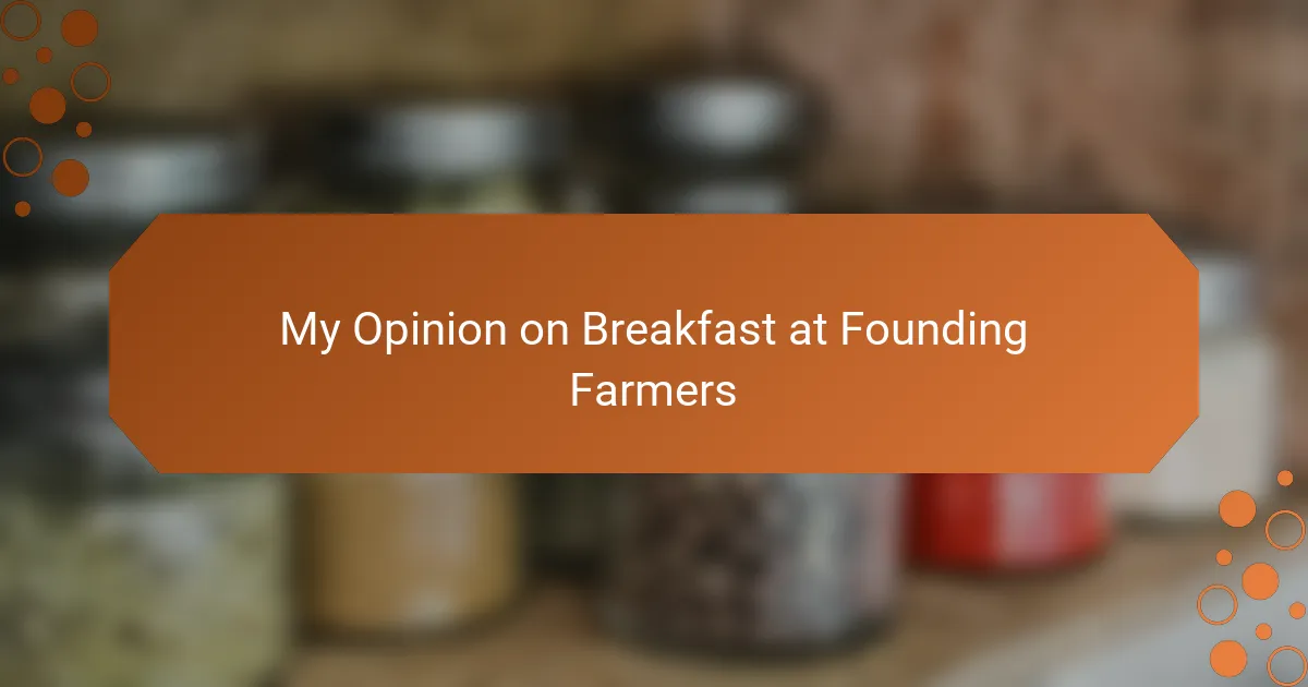 My Opinion on Breakfast at Founding Farmers - williesbrewnque.com